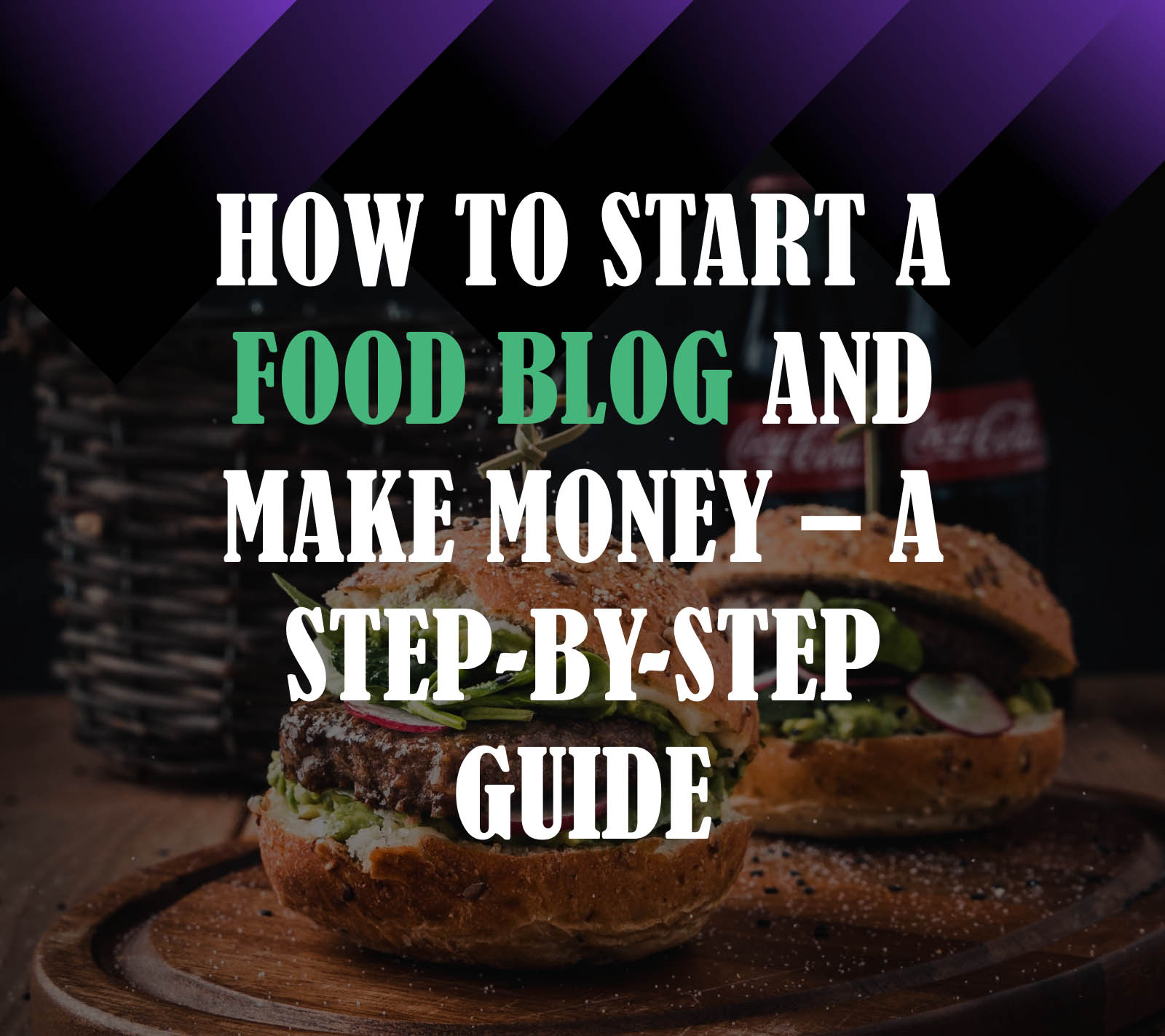 How to Start A Food Blog and Make Money - A Step-By-Step Guide